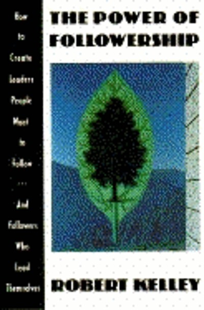 The power of followership. Kelley., And followers who lead themselves ...