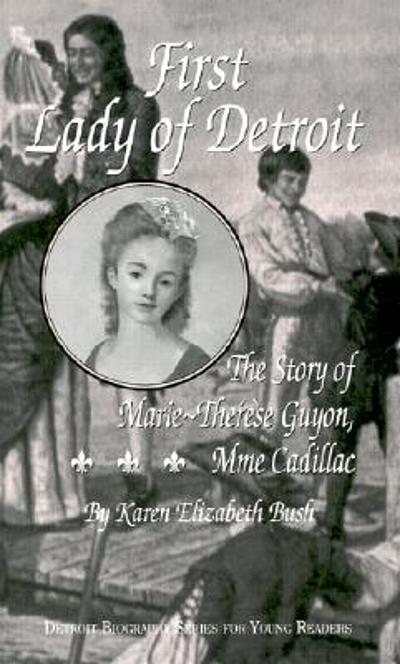 First Lady of Detroit : the story of Marie-Thérěse Guyon, Mme. Cadillac ...