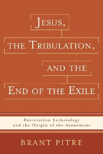 Jesus, the Tribulation, and the end of the exile : restoration ...