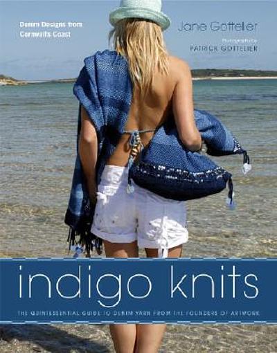 Indigo knits : the quintessential guide to denim yarn from the founders ...