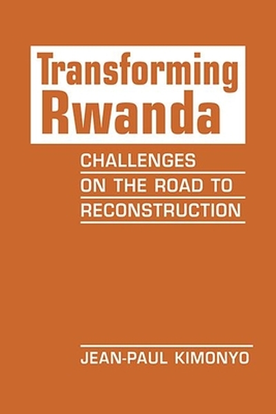 Transforming Rwanda : challenges on the road to reconstruction ...