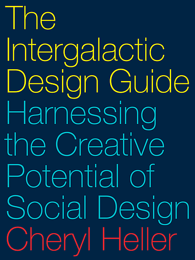 The Intergalactic Design Guide : Harnessing the Creative Potential of Social Design | WorldCat.org