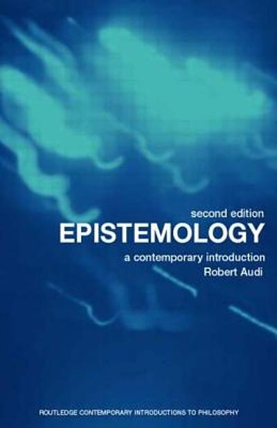 Epistemology : a contemporary introduction to the theory of knowledge ...