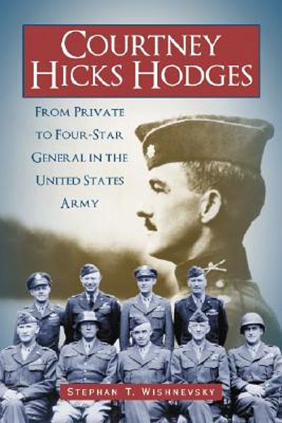 Courtney Hicks Hodges : from private to four-star general in the United ...
