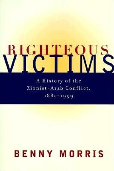 Righteous victims : a history of the Zionist-Arab conflict, 1881-1999 ...
