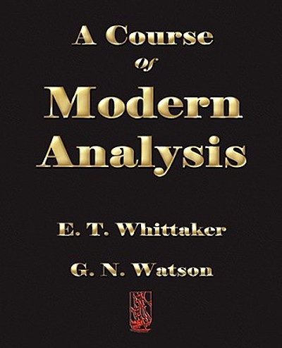 A course of modern analysis : an introduction to the general theory of ...