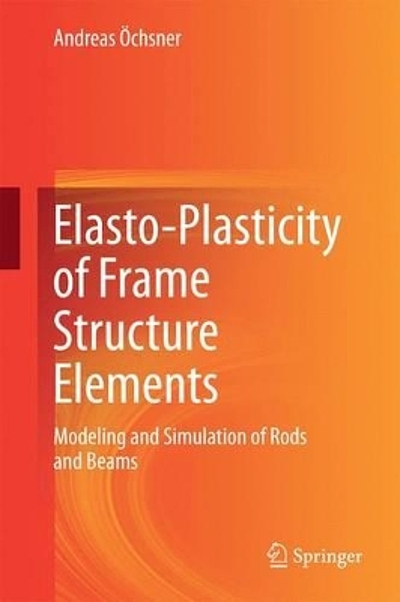 Elasto-plasticity of frame structure elements : modeling and simulation ...