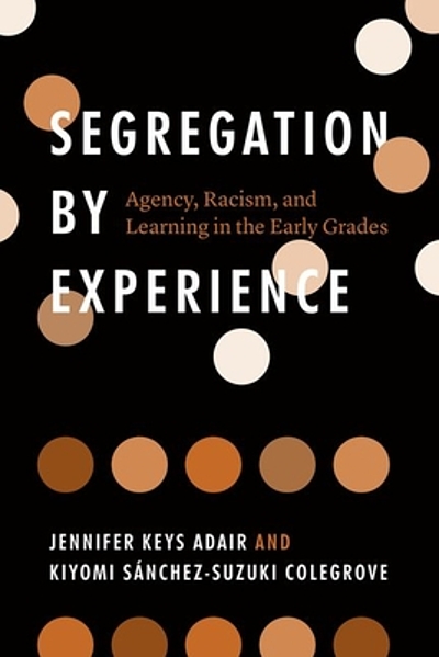 Segregation by experience : agency, racism, and learning in the early ...