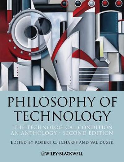 Philosophy of technology : the technological condition : an anthology ...