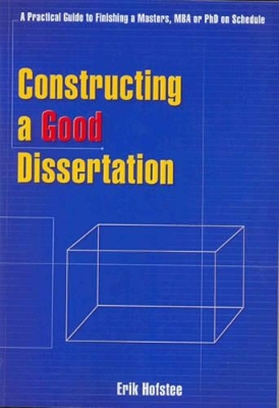 Constructing a good dissertation : a practical guide to finishing a ...
