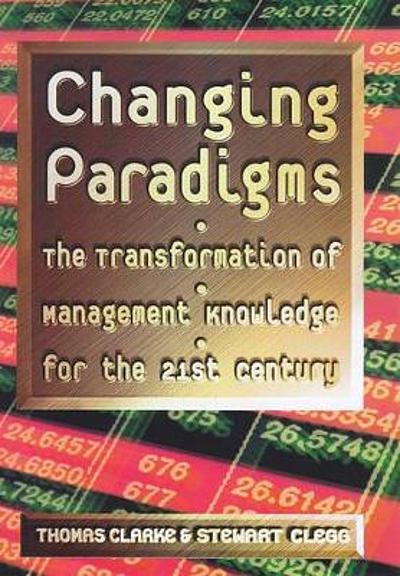 Changing paradigms : the transformation of management knowledge for the 21st century | WorldCat.org