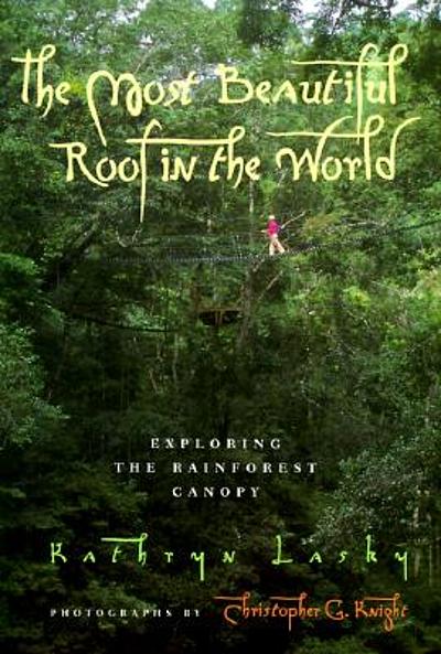 The most beautiful roof in the world : exploring the rainforest canopy ...