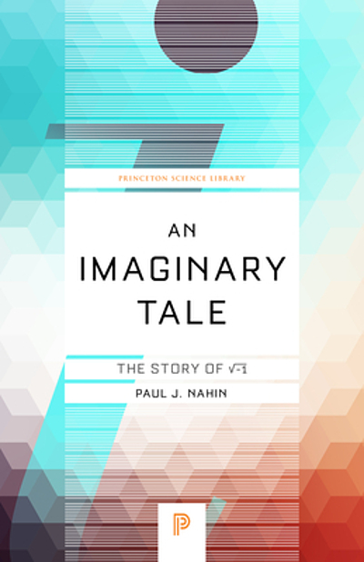 An imaginary tale : the story of [the square root of minus one ...