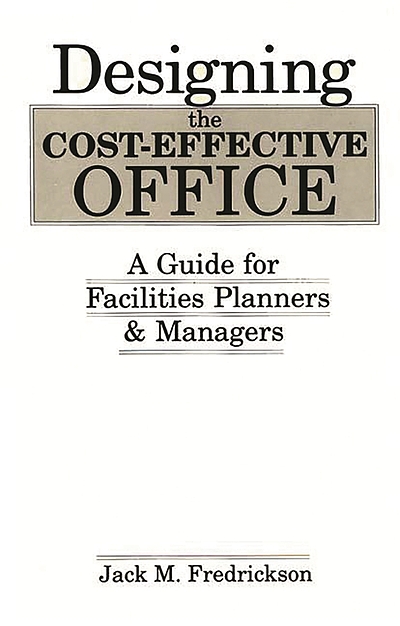 Designing the cost-effective office : a guide for facilities planners ...
