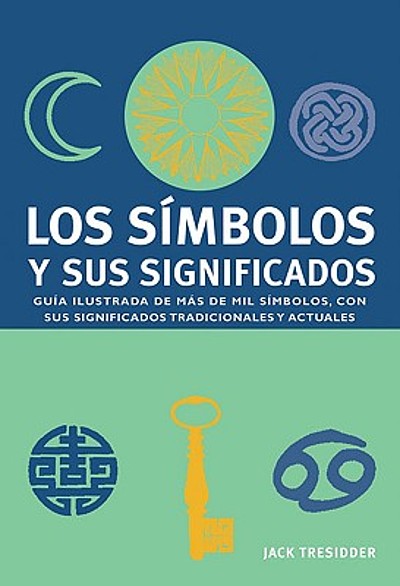 Los símbolos y sus significados : guía ilustrada de más de mil símbolos ...