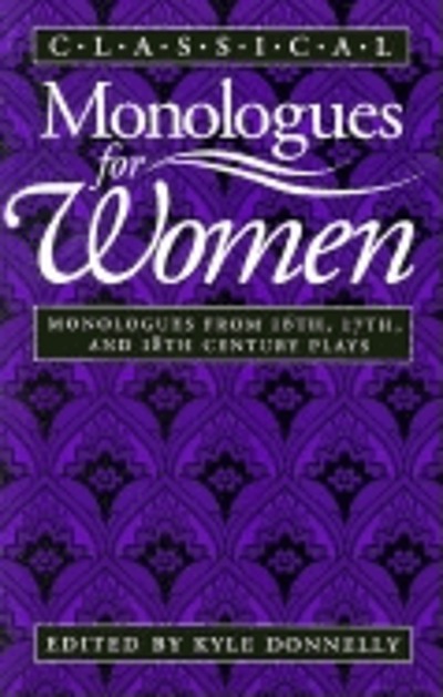 Classical monologues for women : monologues from 16th, 17th, and 18th ...
