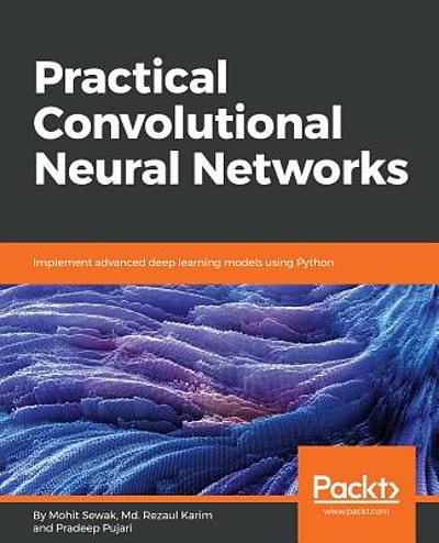Practical convolutional neural networks : implement advanced deep learning models using Python ...