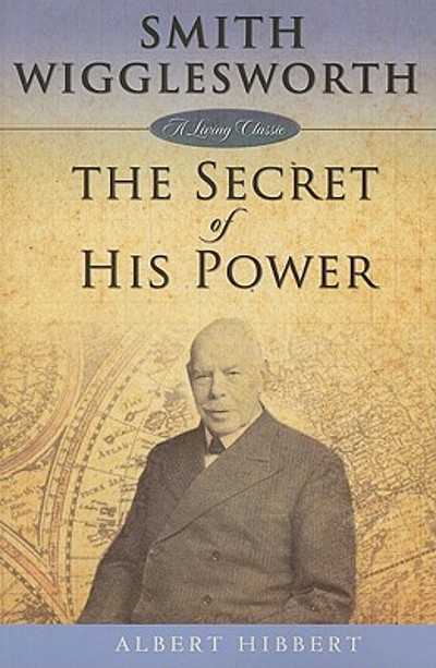 Smith Wigglesworth : the secret of his power | WorldCat.org