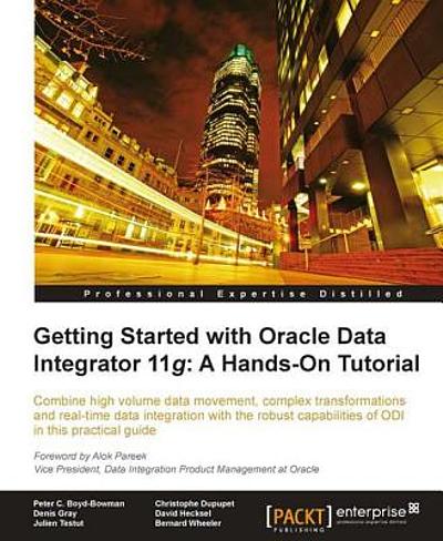 Getting started with Oracle Data Integrator 11g : a hands-on tutorial : combine high volume data ...