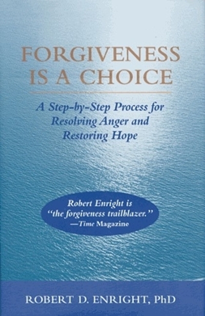 Forgiveness is a choice : a step-by-step process for resolving anger ...