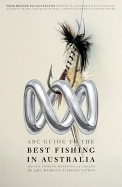 The ABC guide to the best fishing in Australia : over 380 top fishing ...