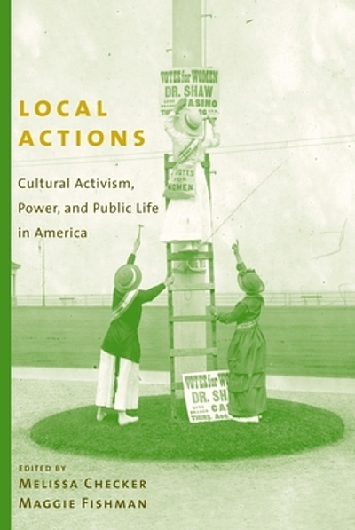 Local actions : cultural activism, power, and public life in America ...