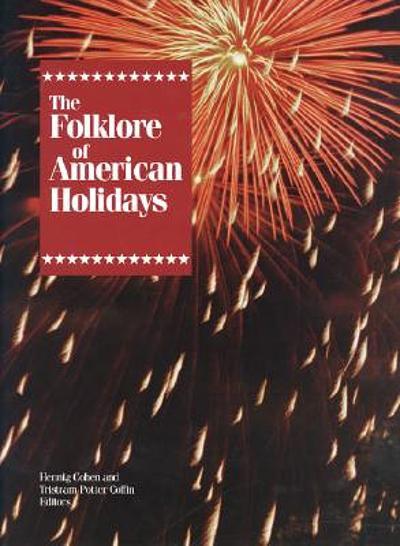 The folklore of American holidays : a compilation of more than 600 ...