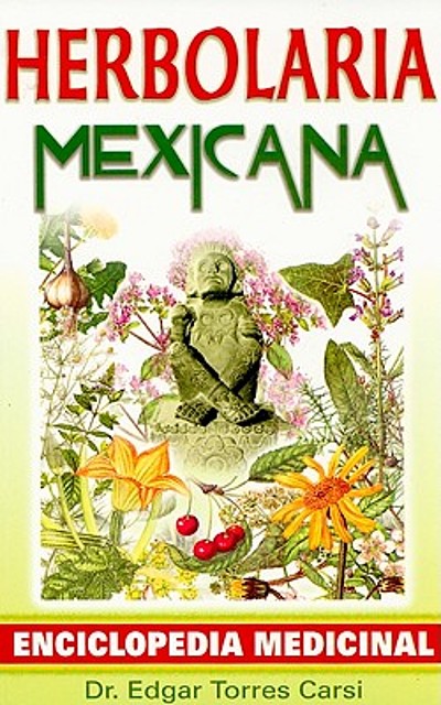 Herbolaria mexicana : enciclopedia medicinal | WorldCat.org