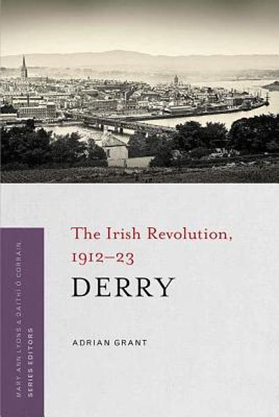 Derry : the Irish revolution, 1912-23 | WorldCat.org