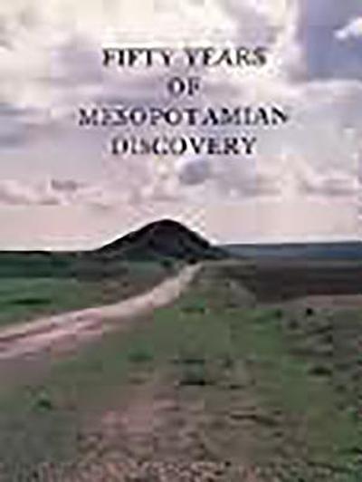 Fifty years of Mesopotamian discovery : the work of the British School ...