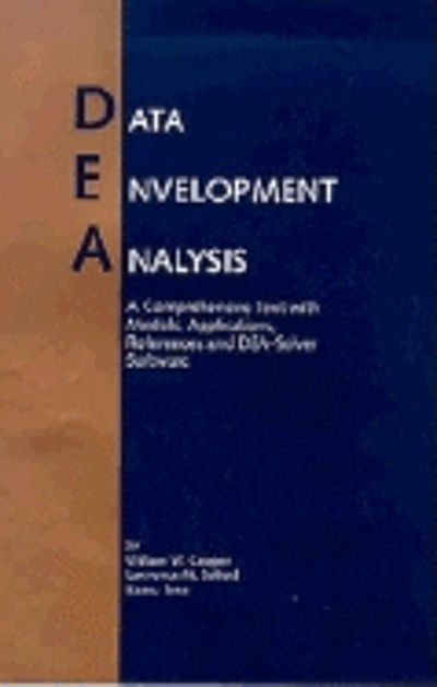 Data envelopment analysis : a comprehensive text with models, applications, references, and DEA ...