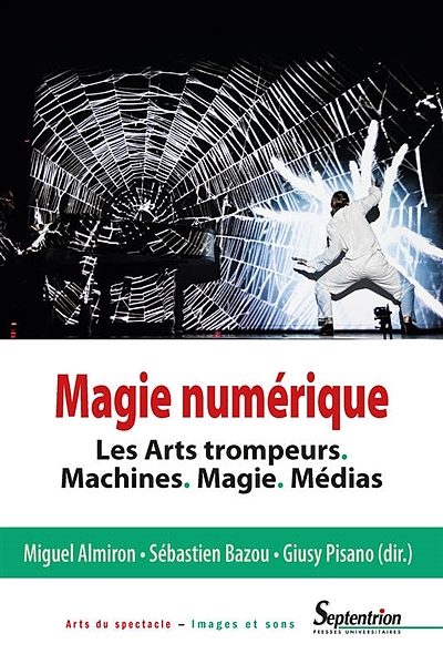 Magie numérique : les arts trompeurs, machines, magie, médias ...