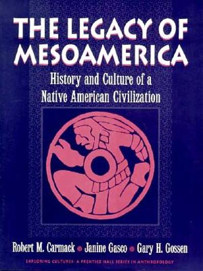 The legacy of Mesoamerica : history and culture of a Native American ...