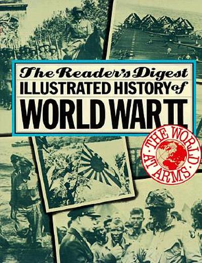 The World at arms : Readers Digest illustrated history of World War II ...