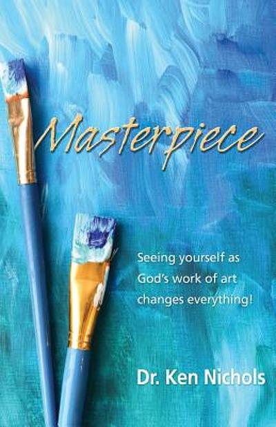 Masterpiece : seeing yourself as God's work of art changes everything ...