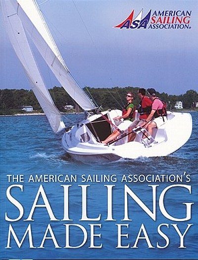 The American Sailing Association's sailing made easy : the official ...