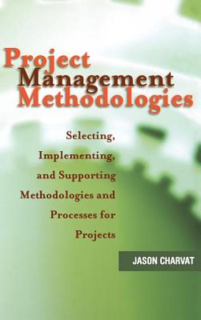 Project management methodologies : selecting, implementing, and ...