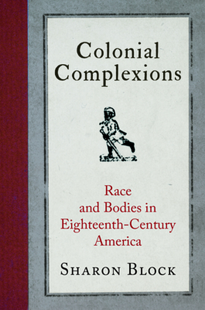 Colonial complexions : race and bodies in eighteenth-century America ...