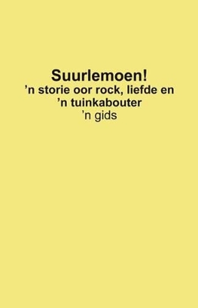 Suurlemoen! : 'n storie oor rock, liefde en 'n tuinkabouter : 'n gids ...