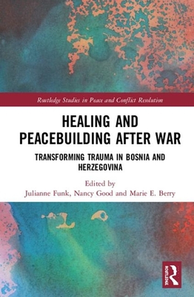 Healing and peacebuilding after war : transforming trauma in Bosnia and ...