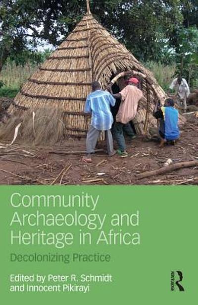 Community archaeology and heritage in Africa : decolonizing practice ...