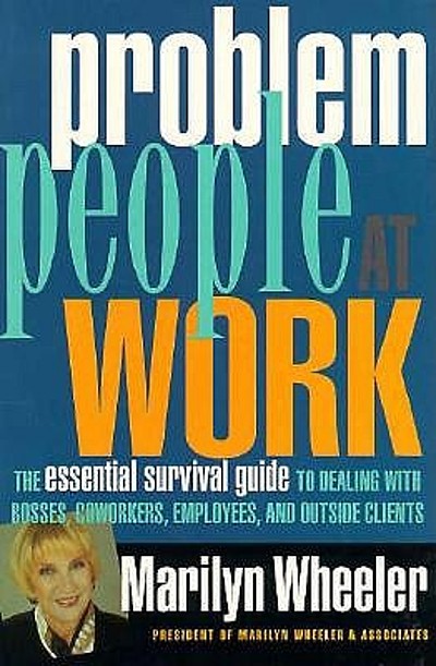 Problem people at work : the essential survival guide for dealing with ...