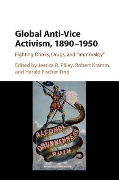 Global anti-vice activism, 1890-1950 : fighting drinks, drugs, and ...