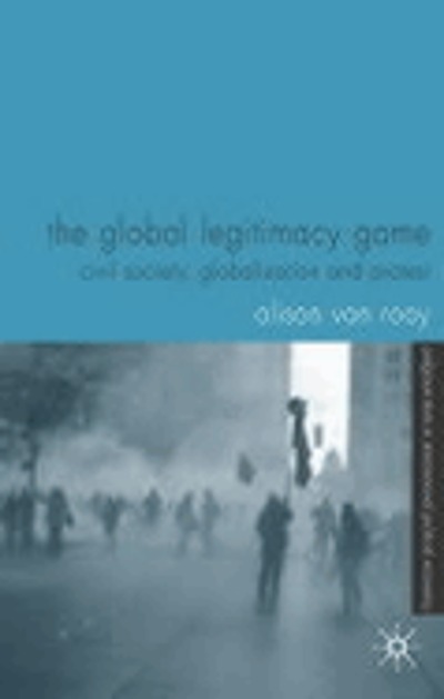 The global legitimacy game : civil society, globalization, and protest ...