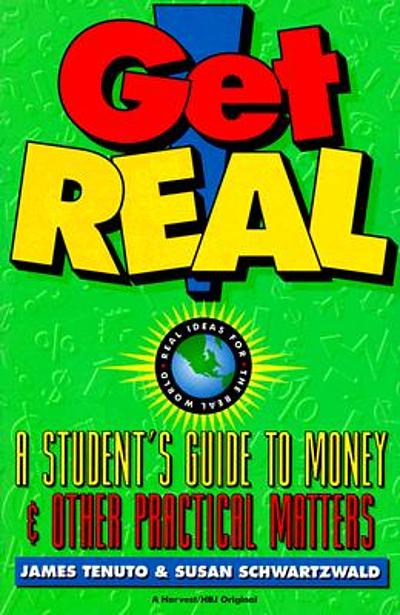 Get real! : a student's guide to money & other practical matters ...