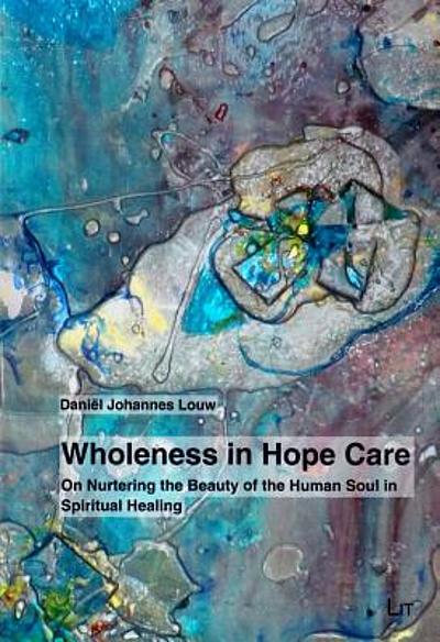 Wholeness in hope care : on nurturing the beauty of the human soul in ...