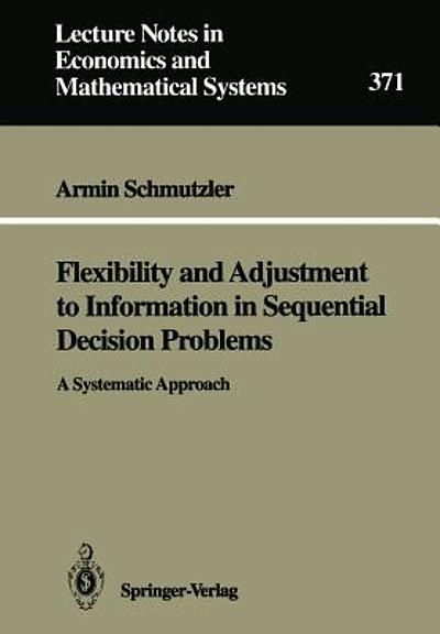Flexibility And Adjustment To Information In Sequential Decision Problems A Systematic