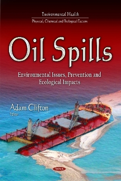 Oil spills : environmental issues, prevention, and ecological impacts ...