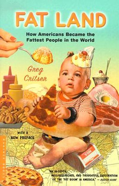 Fat land : how Americans became the fattest people in the world ...