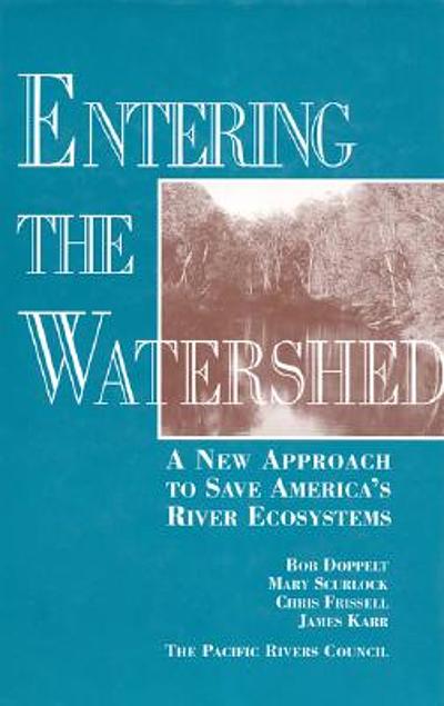 Entering the watershed : a new approach to save America's river ...